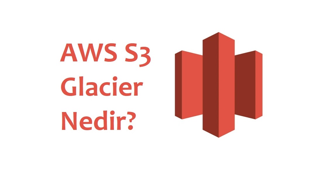 AWS S3 Glacier Nedir? - sercancelenk.com